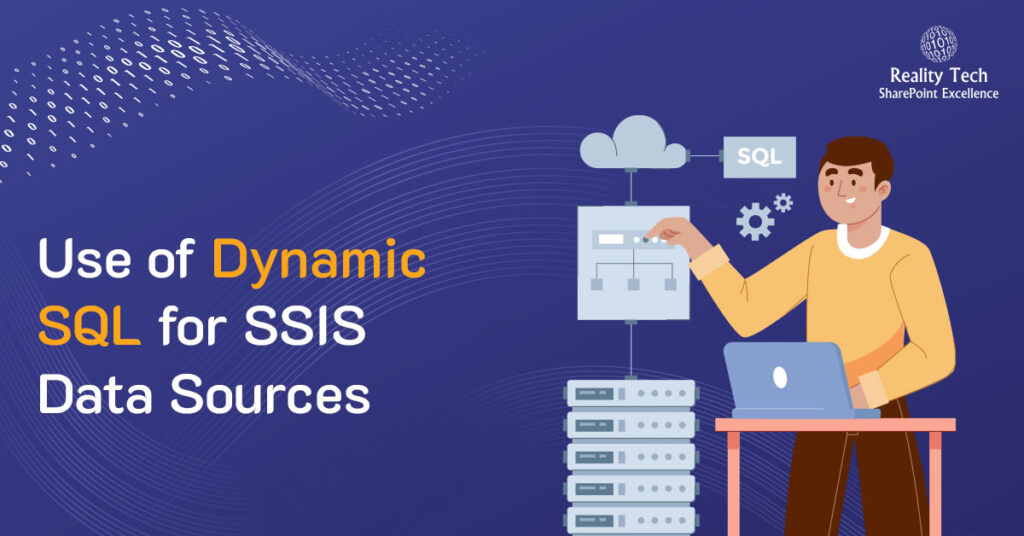 Use Of Dynamic SQL For SSIS Data Sources